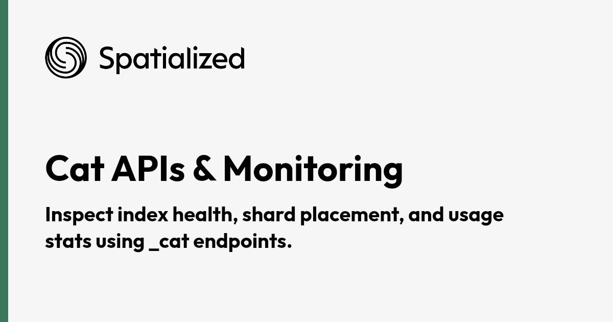 Cat APIs & Monitoring | The Elasticsearch Handbook | Spatialized