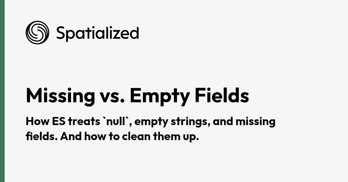 Missing vs. Empty Fields | The Elasticsearch Handbook | Spatialized