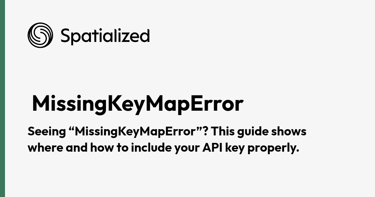 🗝️ MissingKeyMapError | The Google Maps Handbook | Spatialized