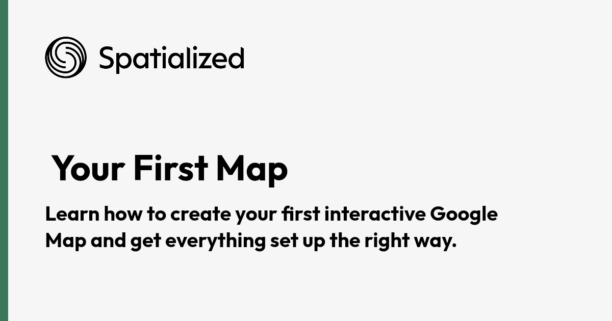 🗺️ Your First Map | The Google Maps Handbook | Spatialized